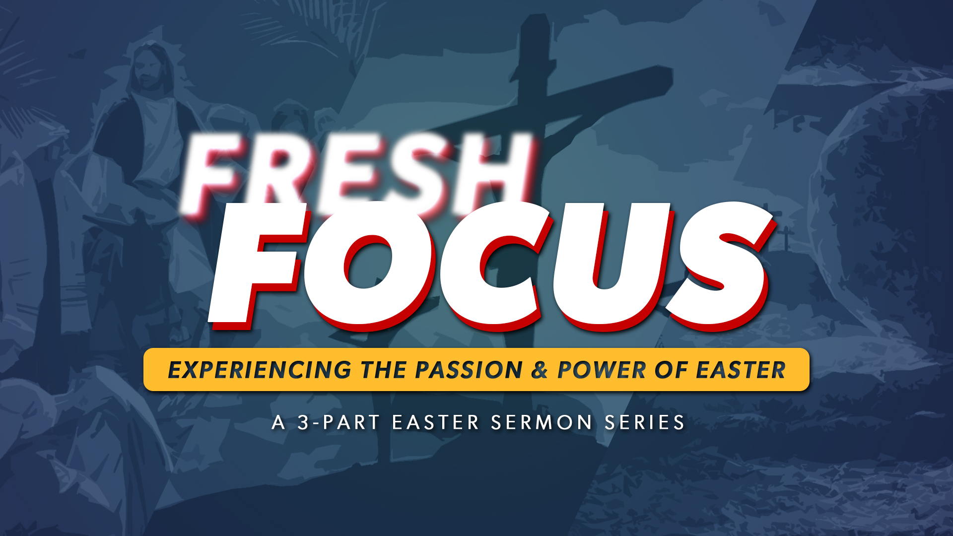 FRESH FOCUS: Experiencing the Passion and Power of Easter - HOPE CHURCH ...